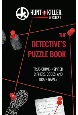 Hunt a Killer The Detective s Puzzle Book True-Crime Inspired Ciphers ...