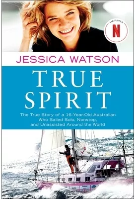True Spirit The True Story of a 16-Year-Old Australian Who Sailed Solo ...