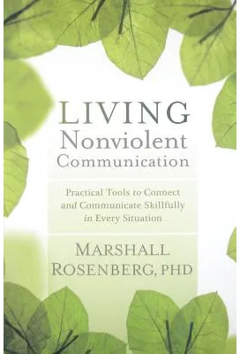 Living Nonviolent Communication Practical Tools to Connect and ...