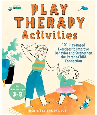 Play Therapy Activities 101 Play-Based Exercises to Improve Behavior ...