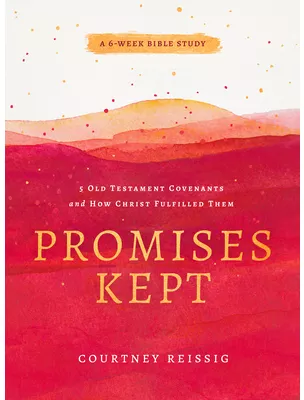 Promises Kept 5 Old Testament Covenants and How Christ Fulfilled Them 6 ...