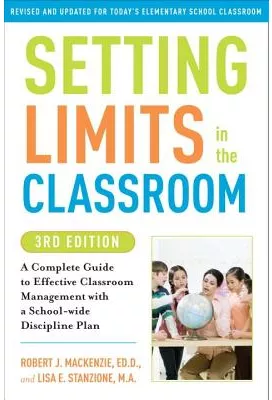 Setting Limits in the Classroom A Complete Guide to Effective Classroom ...