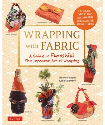 Wrapping with Fabric Your Complete Guide to Furoshiki The Japanese Art ...
