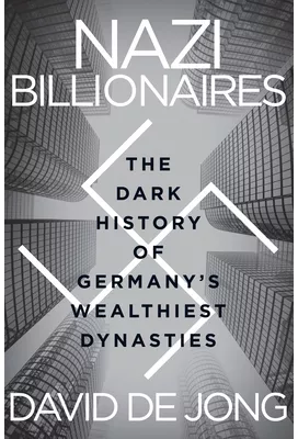 Nazi Billionaires The Dark History of Germany s Wealthiest Dynasties ...