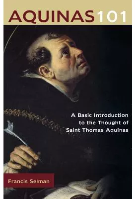 Aquinas 101 A Basic Introduction to the Thought of Saint Thomas Aquinas ...