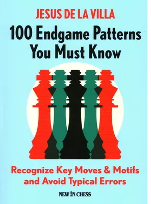 100 Endgame Patterns You Must Know Recognize Key Moves Motifs and Avoid ...