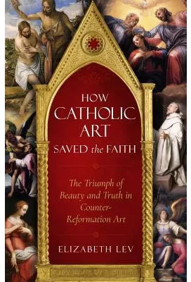Catholic Art and the Reformation - Elizabeth Lev Author 31715516 - domo.ro
