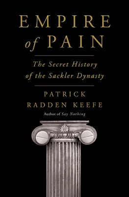 Empire of Pain The Secret History of the Sackler Dynasty - Patrick ...