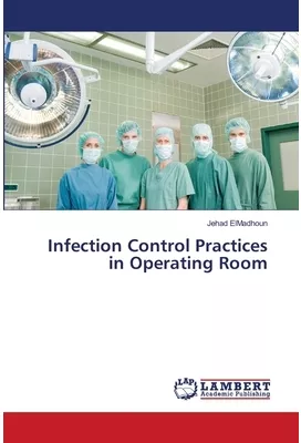 Infection Control Practices in Operating Room - Elmadhoun Jehad Author ...