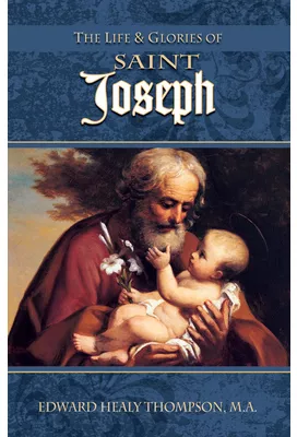 The Life and Glories of St Joseph - Edward H Jr Thompson Author ...