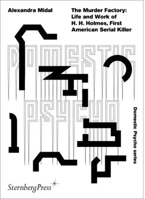 The Murder Factory Life and Work of H H Holmes First American Serial ...