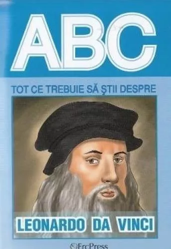 ABC Tot ce trebuie sa stii despre Leonardo da Vinci 978-606-602-624-6 ...