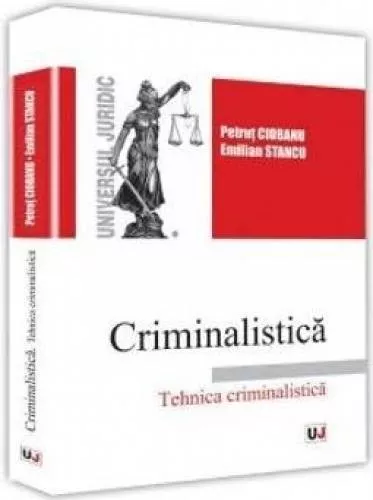 Criminalistica. Tehnica criminalistica - Petrut Ciobanu 978-606-39-0047 ...