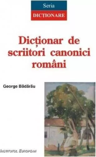 Dictionar de scriitori canonici romani - George Badarau 978-973-611-665 ...