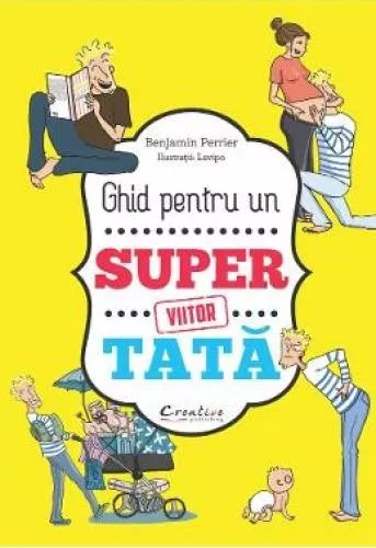 Ghid pentru un viitor super tata - Benjamin Perrier 978-606-683-461-2 ...