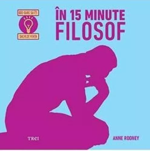 In 15 minute filosof - Anne Rooney 978-606-40-0087-3 - domo.ro