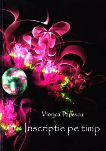Inscriptie pe timp - Viorica Popescu 978-606-658-045-8 - domo.ro