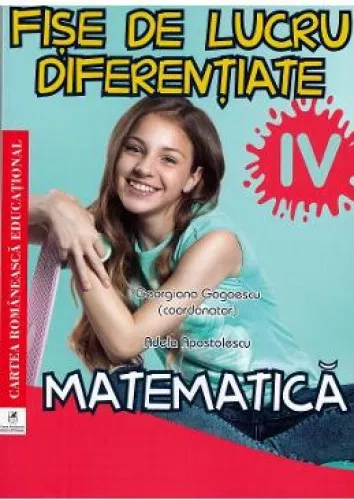 Matematica - Clasa 4 - Fise de lucru diferentiate - Georgiana Gogoescu Adela - domo.ro
