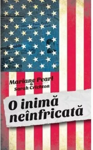 O inima neinfricata - Marianne Pearl Sarah Crichton 978-606-609-483-2 ...
