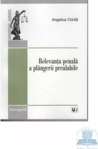 Relevanta penala a plangerii prealabile - Angelica Chirila 973-127-357 ...