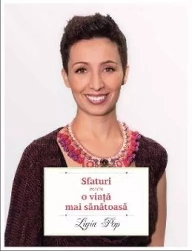 Sfaturi Pentru O Viata Mai Sanatoasa - Ligia Pop 978-606-588-807-4 ...
